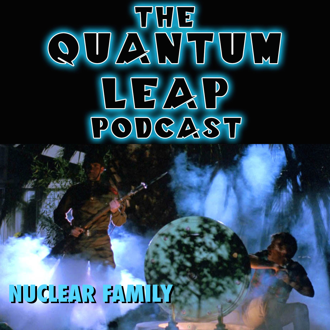Nuclear Family – Quantum Leap Podcast